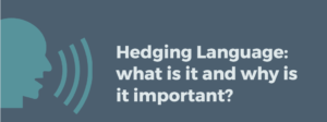Hedging Language- what is it and why is it important?