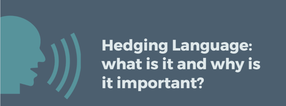 Hedging Language- what is it and why is it important?